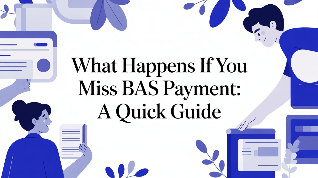 Missed a BAS Payment? What Happens Next?