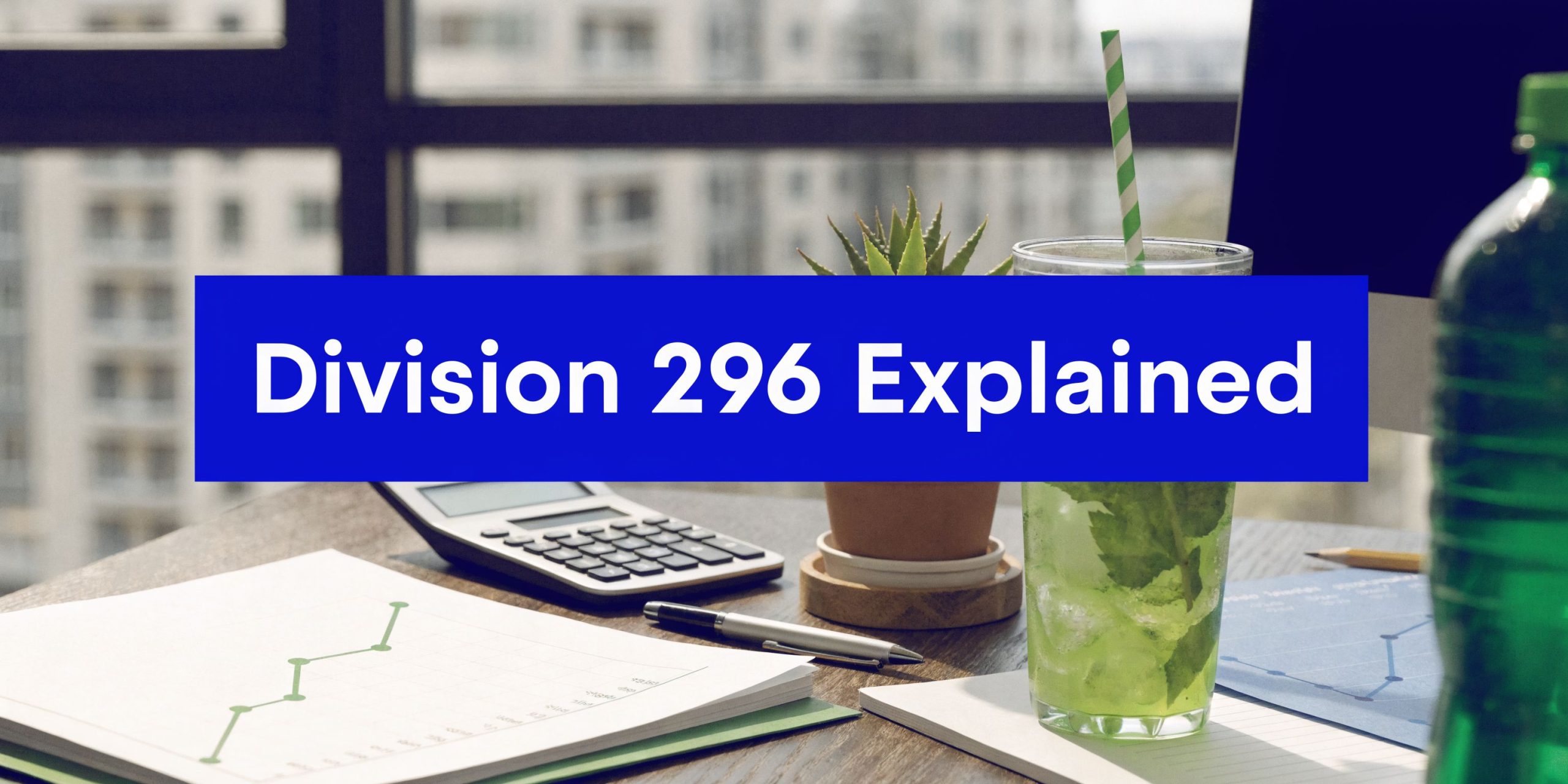 Division 296 Super Tax Explained (Australia) – 2026 Changes & Strategies